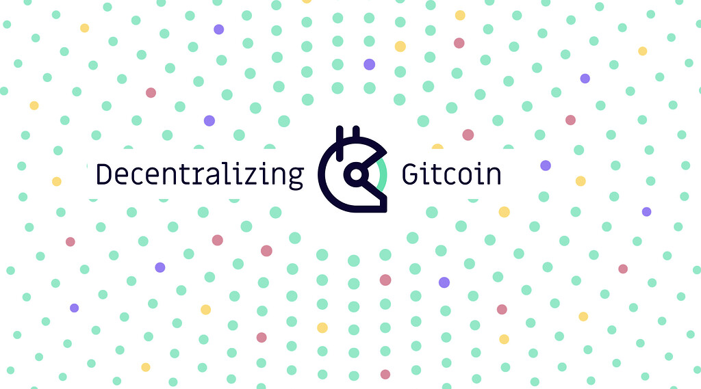 How might we Decentralize Gitcoin? - 🤖 DAO Governance and Vision - Gitcoin Governance
